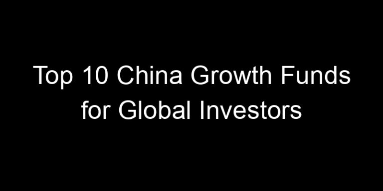 Top 10 China Growth Funds for Global Investors | DANDAN10