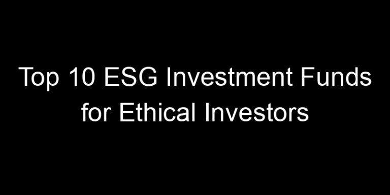 Top 10 ESG Investment Funds for Ethical Investors | DANDAN10