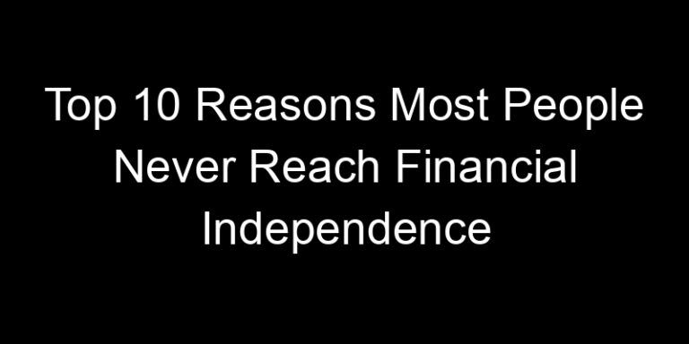 Top 10 Reasons Most People Never Reach Financial Independence | DANDAN10