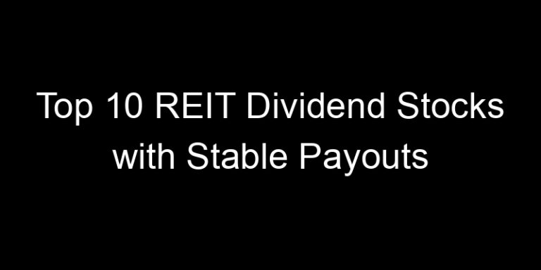 Top 10 REIT Dividend Stocks with Stable Payouts | DANDAN10