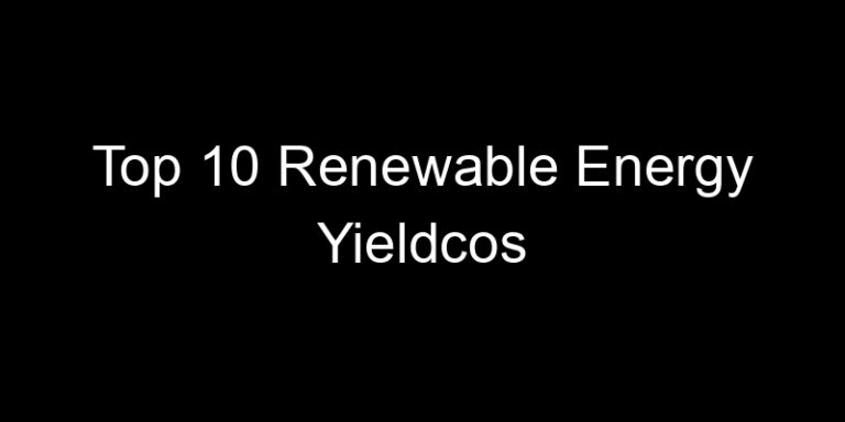 Top 10 Renewable Energy Yieldcos | DANDAN10