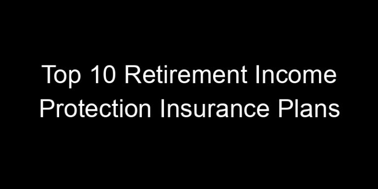 Top 10 Retirement Income Protection Insurance Plans | DANDAN10