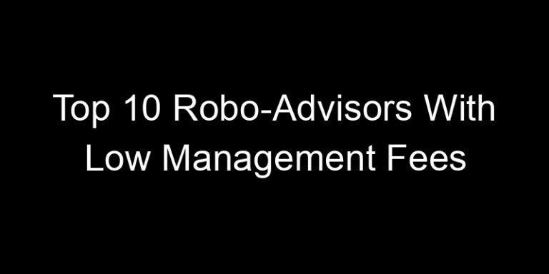 Top 10 Robo-Advisors With Low Management Fees | DANDAN10