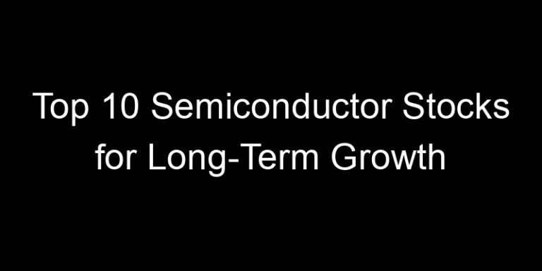 Top 10 Semiconductor Stocks for Long-Term Growth | DANDAN10
