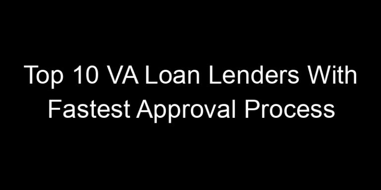 Top 10 VA Loan Lenders With Fastest Approval Process | DANDAN10